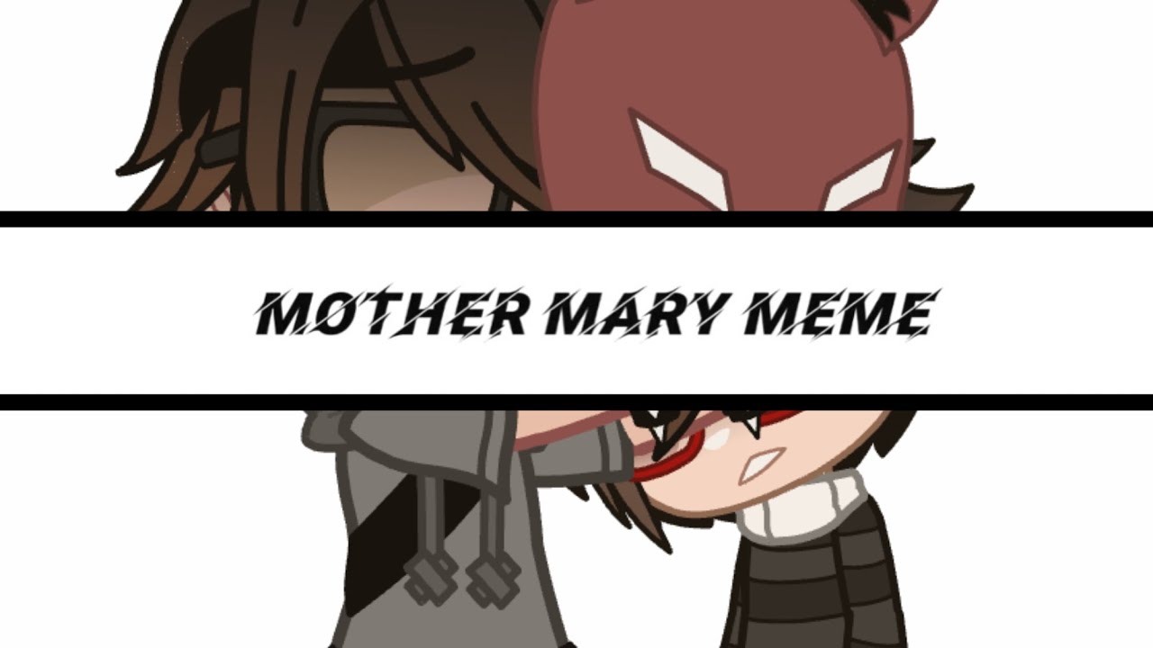 Mother Mary meme || Ft Evan/CC y Michael .A || inspirado en PopoCHI PoP ...