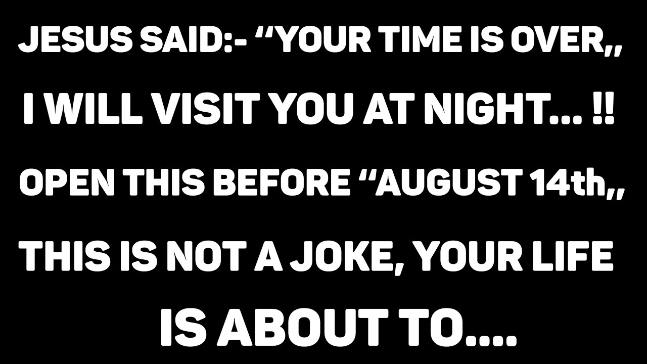 JESUS SAID:- “YOUR TIME IS OVER,, I WILL VISIT YOU AT NIGHT... !! OPEN ...