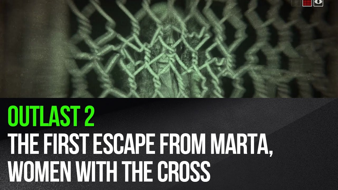 Outlast 2 - The first escape from Marta, women with the cross - YouTube
