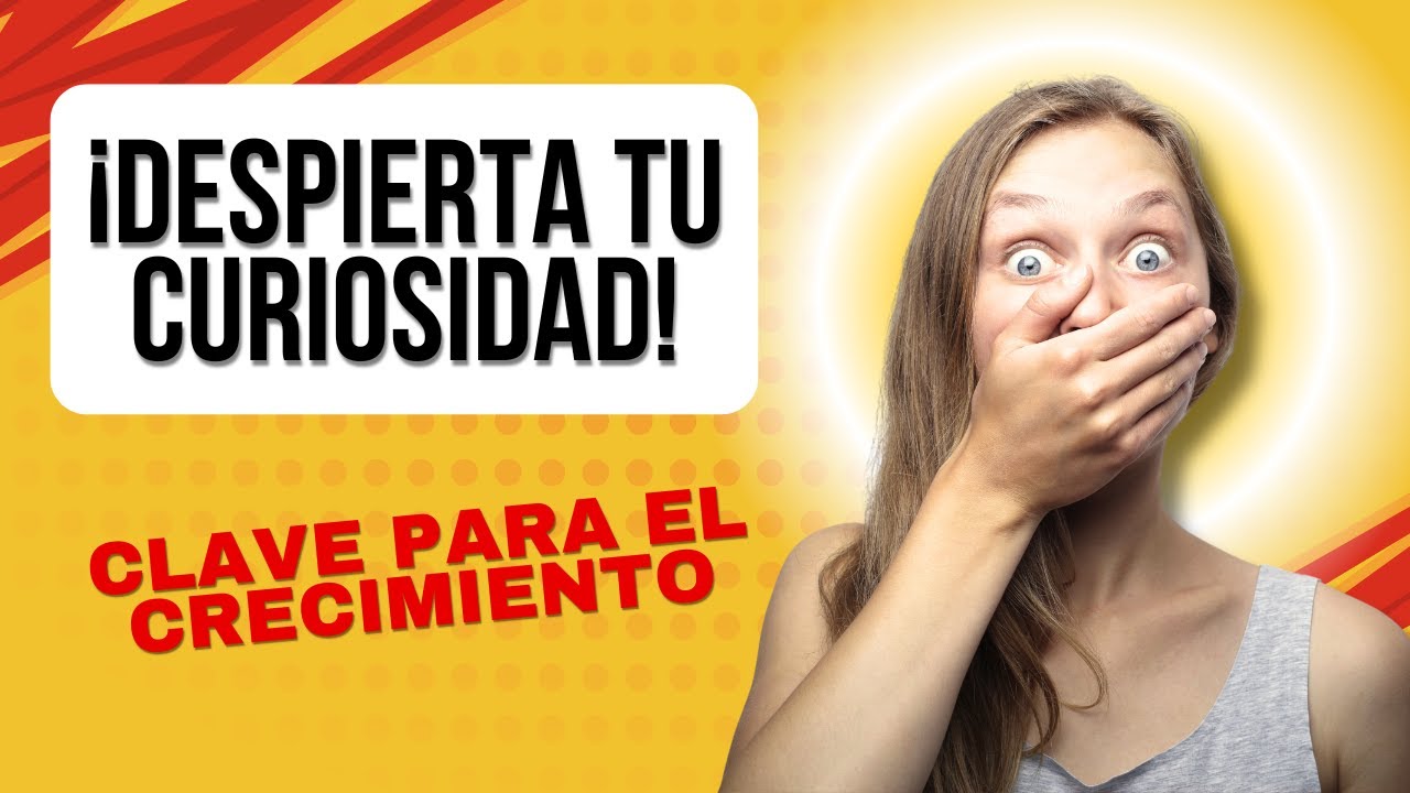 ¡Despierta tu Curiosidad! | La Clave para un Crecimiento Intelectual ...
