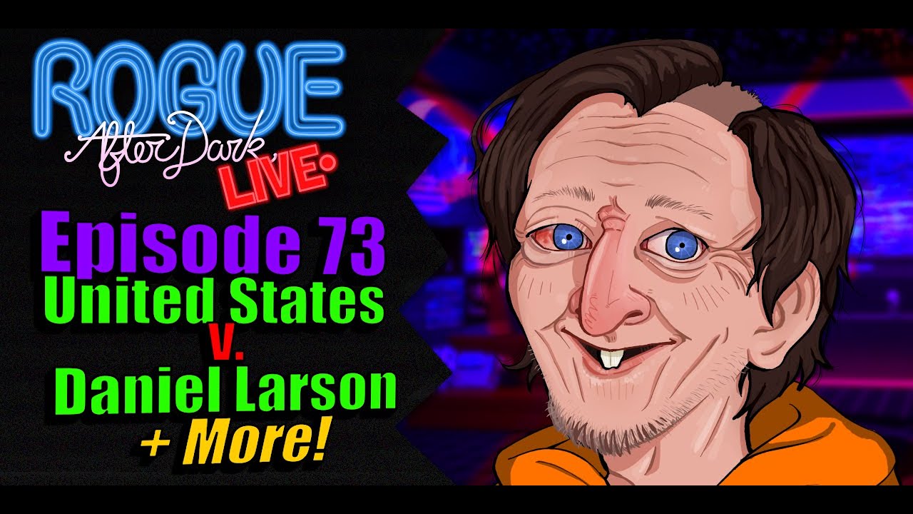 Rogue After Dark #73 | United States v. Daniel Larson + More! - YouTube