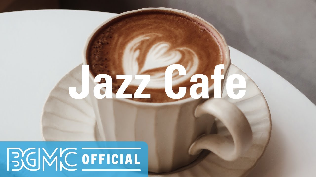 Jazz Cafe: Coffee Time Jazz Instrumental Music for Good Mood, Focus ...