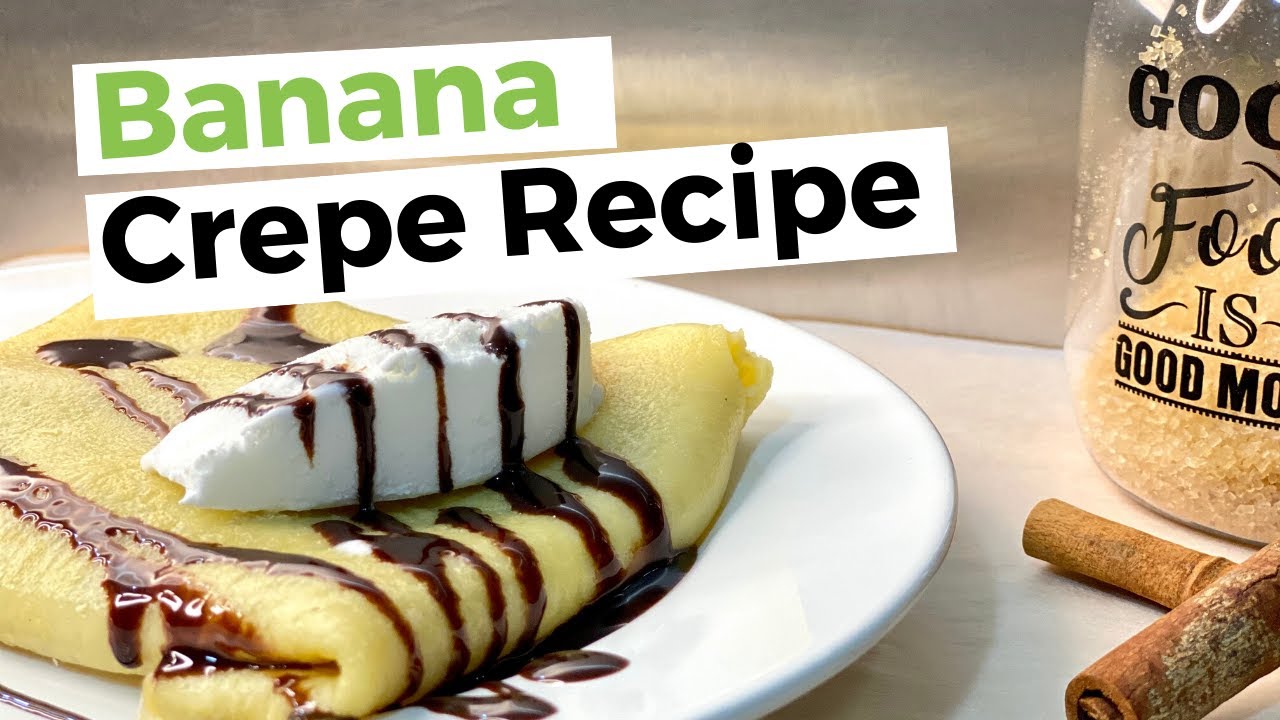 Caramelized Banana Crepe Recipe | How to Make Crepes - Easy Crepe ...