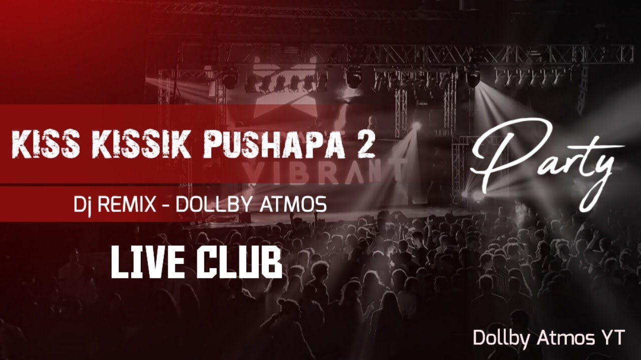 Kiss Kissik Club Mix Dj song | kisskh pushpa 2 song | DOLLBY ATMOS YT ...
