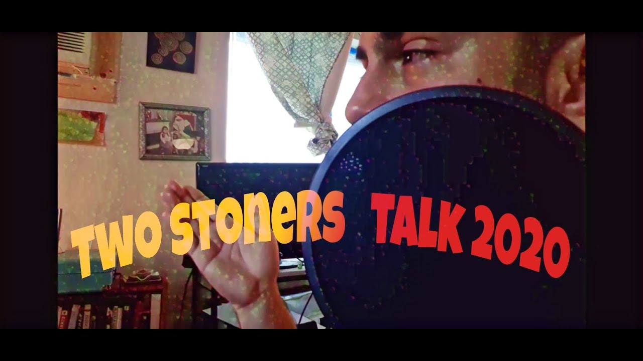 Two Stoners Talk 2020 - YouTube