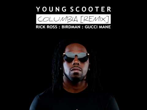Young Scooter - Colombia Remix ft Rick Ross, Birdman, & Gucci Mane [HQ & HD]