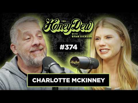 Charlotte Mckinney | The HoneyDew with Ryan Sickler #374 | Full Episode