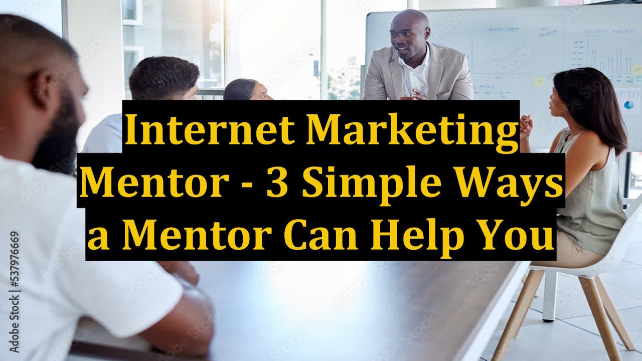 Internet Marketing Mentor - 3 Simple Ways a Mentor Can Help You - YouTube