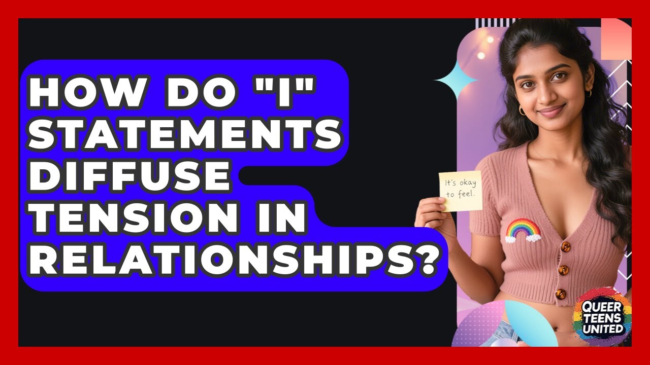 How Do "I" Statements Diffuse Tension In Relationships? - Queer Teens ...