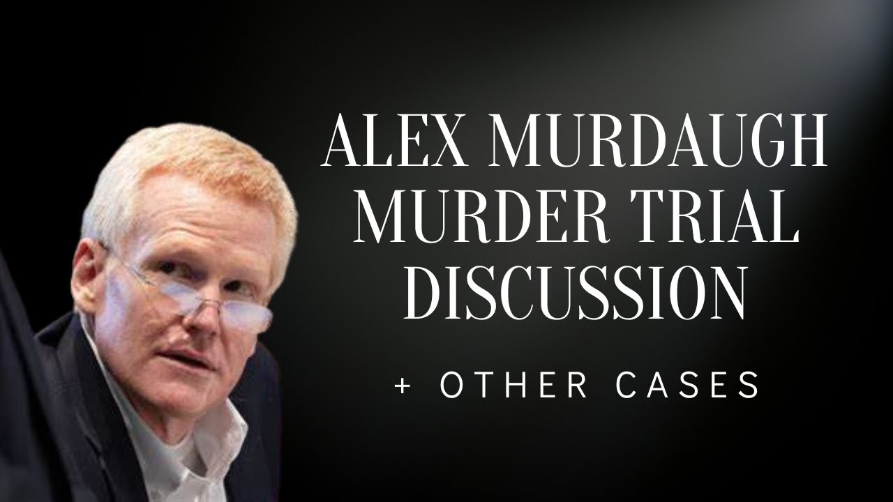 Alex Murdaugh Murder Trial Discussion + Other Cases - YouTube