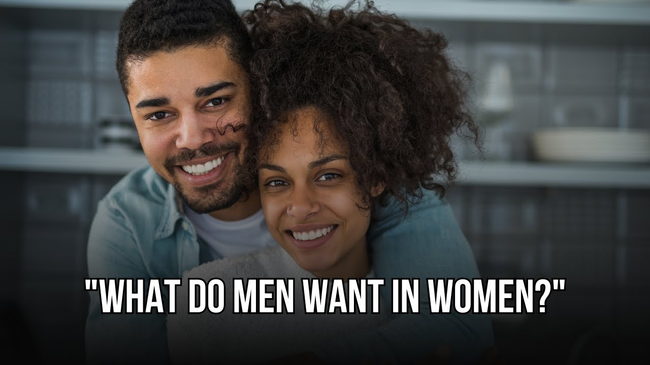 " What do men want in women !?" | * Relationship Advice * - YouTube