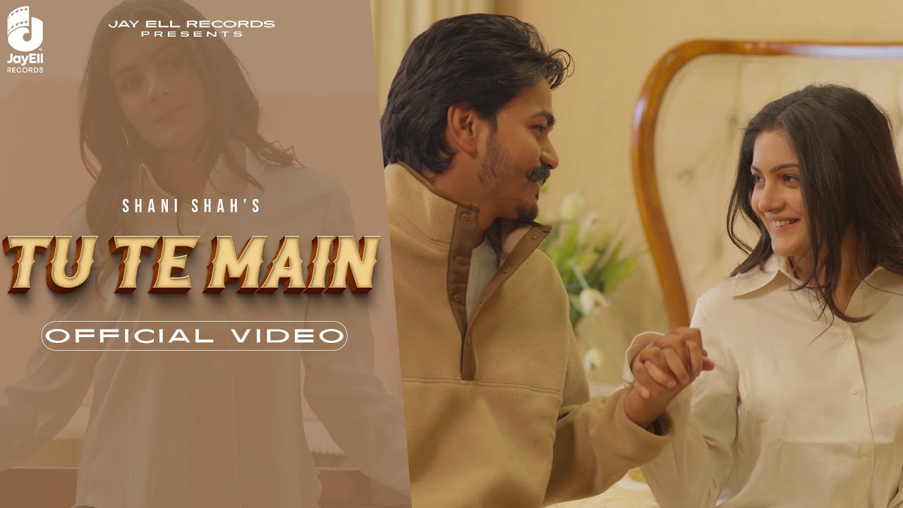 Tu Te Main (Official Video) | Shani Shah | New Punjabi Songs 2024 ...