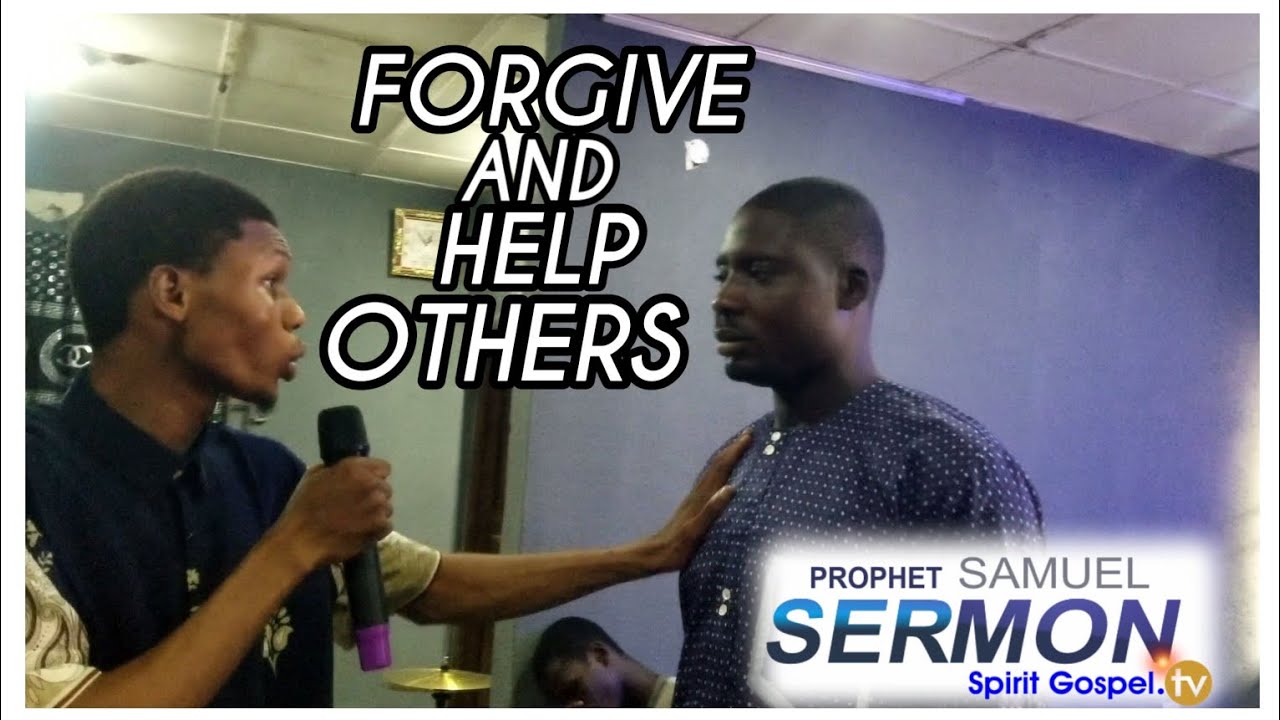 FORGIVE AND HELP OTHERS || Prophet Samuel Sermon || May 28,2021 - YouTube