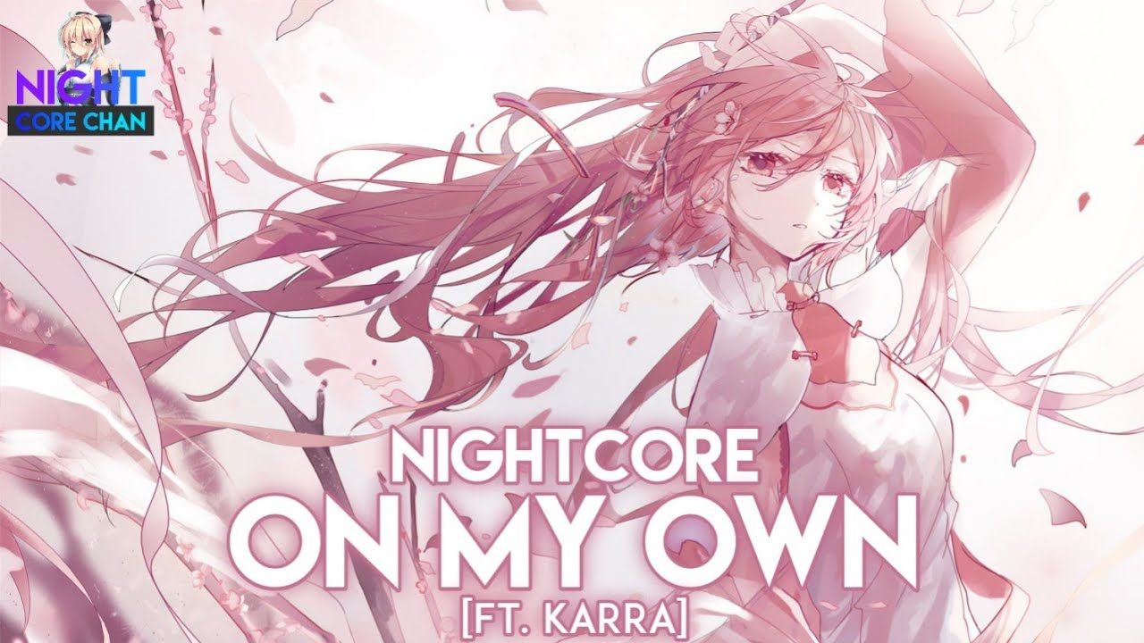 Nightcore - On My Own [Ft. Karra] - YouTube
