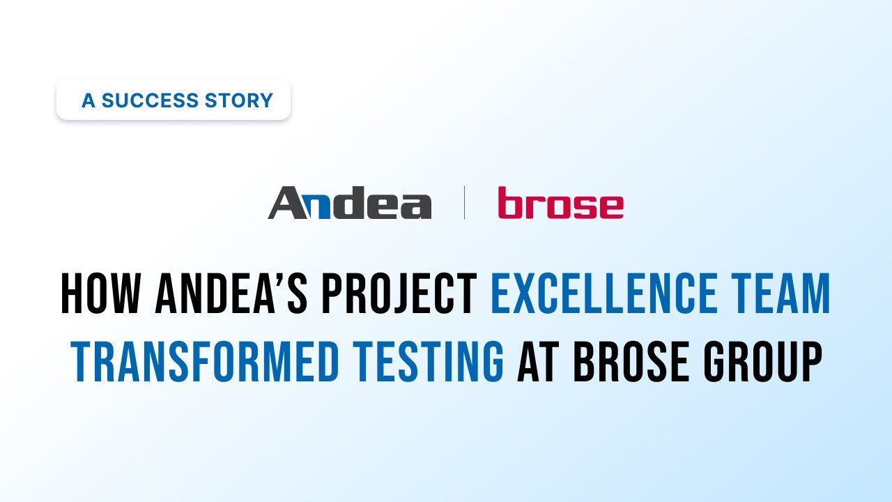 How Andea’s Project Excellence team transformed testing at Brose Group ...
