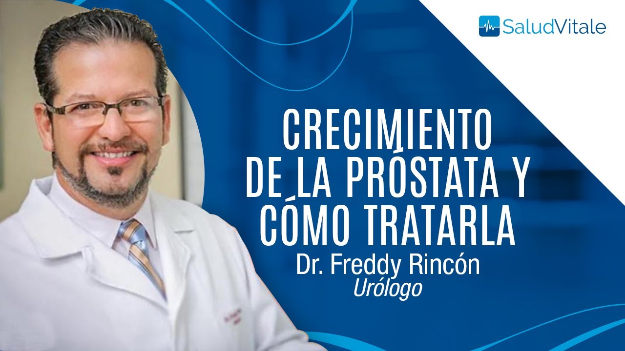 Crecimiento de la próstata y como tratarla - Dr. Freddy Rincón - YouTube