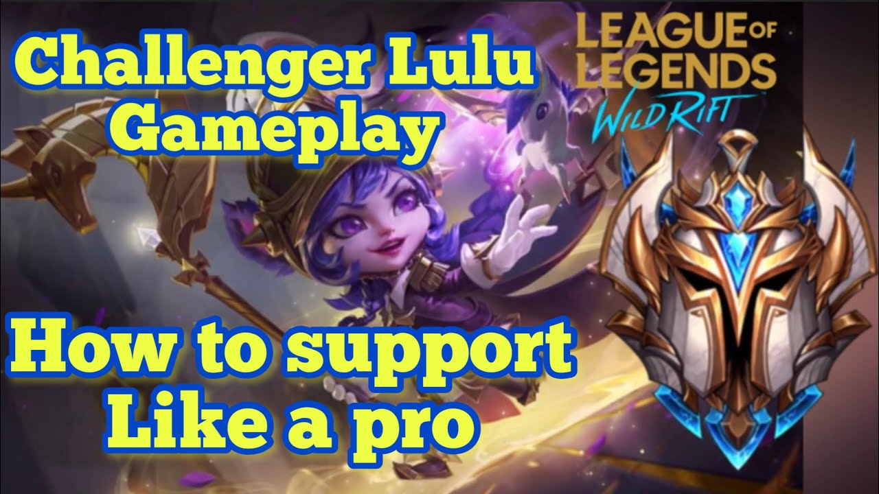 WILD RIFT CHALLENGER LULU GAMEPLAY - HOW TO SUPPORT YOUR TEAM LIKE A ...