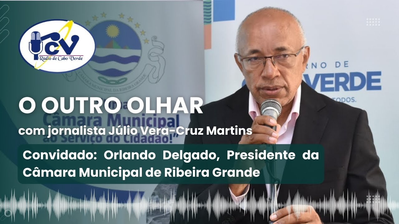 O OUTRO OLHAR RCV Orlando Delgado, Presidente da Câmara Municipal de ...