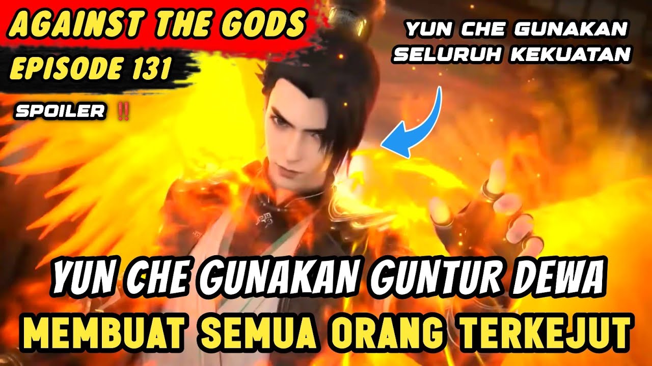 YUN CHE GUNAKAN SELURUH KEKUATAN ASLINYA | Spoiler Eps 131 Against The ...