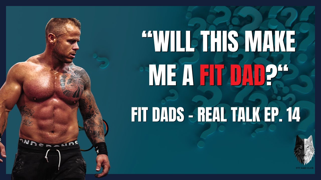 "Will This Make Me a Fit Dad?" - Fit Dads - Real Talk Episode 14 - YouTube
