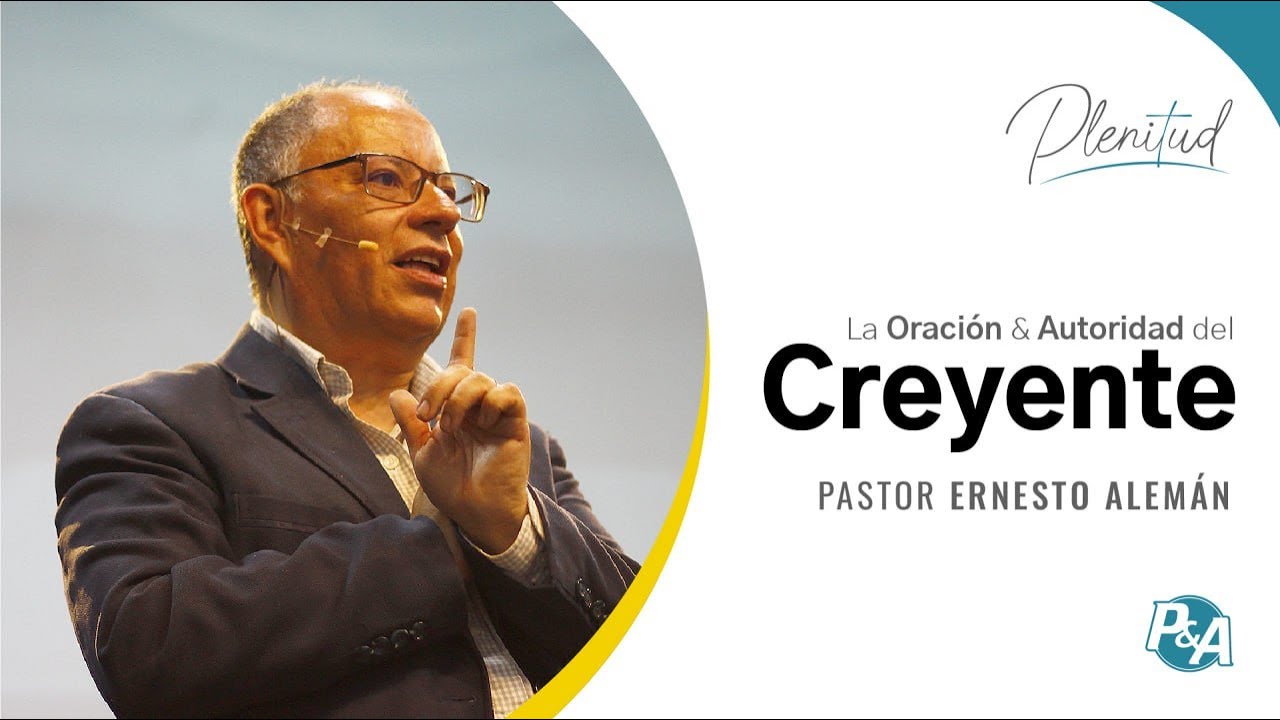 La Oración y Autoridad del creyente | Pr. Ernesto Alemán | P&A - YouTube