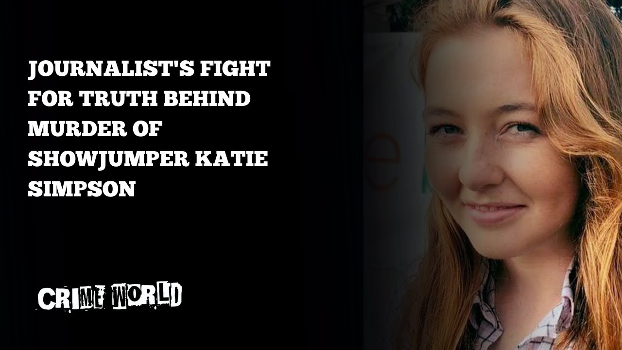 Journalist's fight for truth behind murder of showjumper Katie Simpson ...