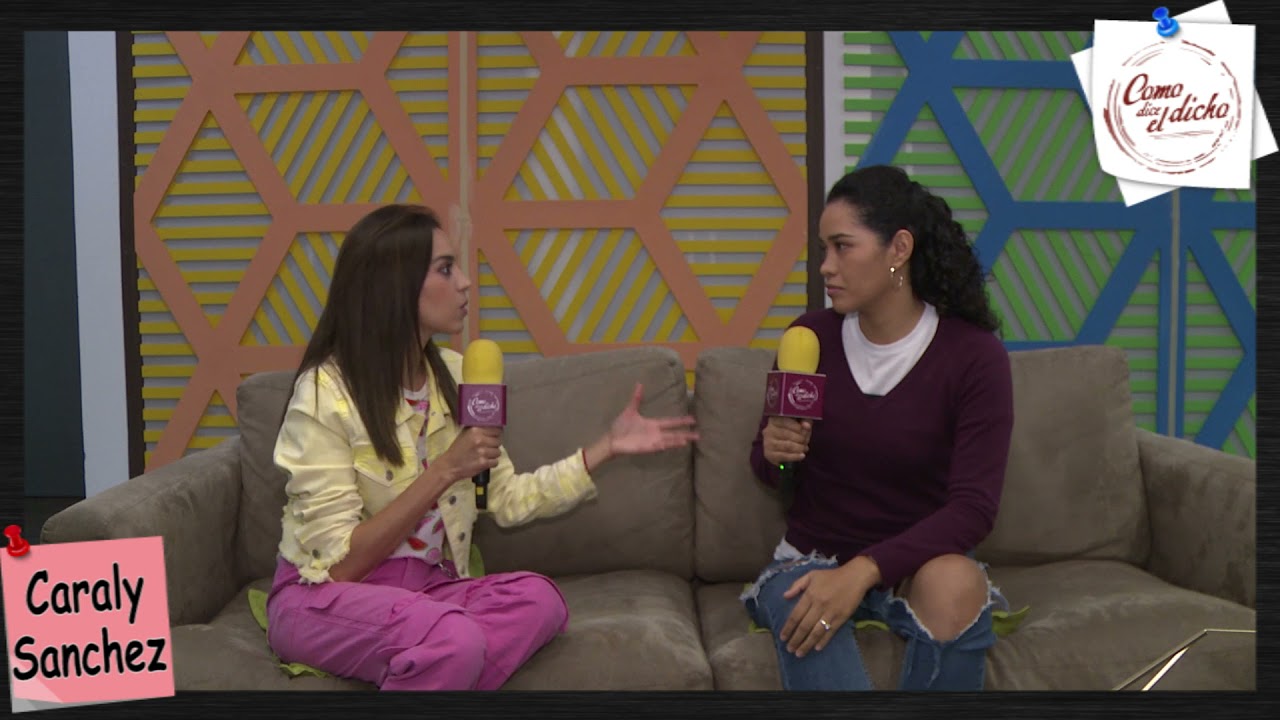 ENTREVISTA CARALY SANCHEZ COMO DICE EL DICHO - YouTube