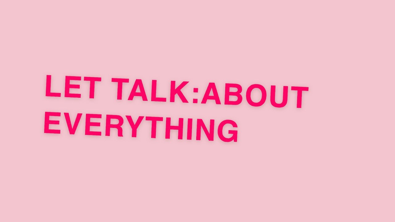 LET TALK: About Everything - YouTube