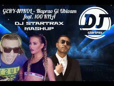 Gery Nikol X 100 Kila - Napravo Gi Ubivam (DJ Startrax Mashup Version)