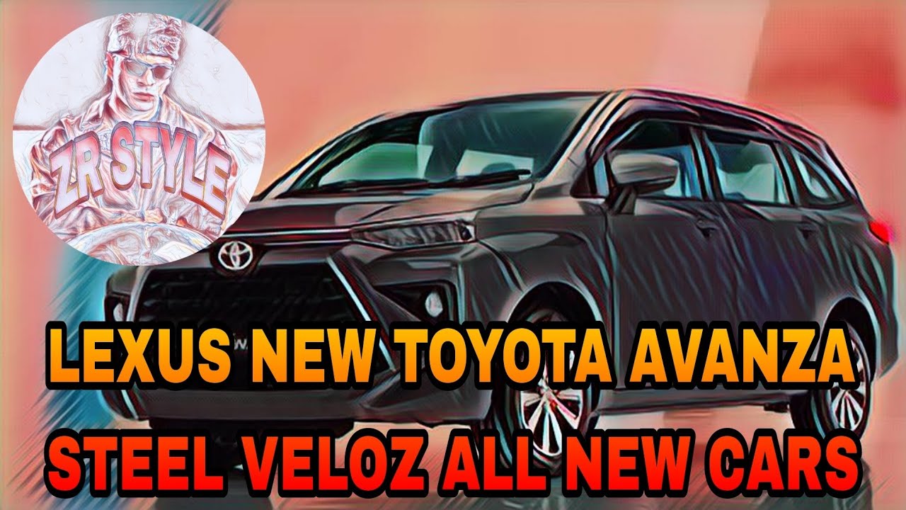 LEXUS NEW TOYOTA AVANZA STEEL VELOZ ALL NEW CARS - YouTube