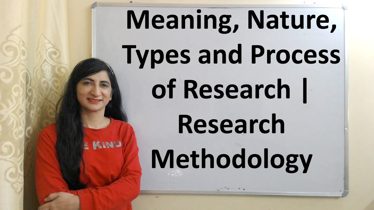 Meaning, Nature, Types and Process of Research | Research Methodology ...