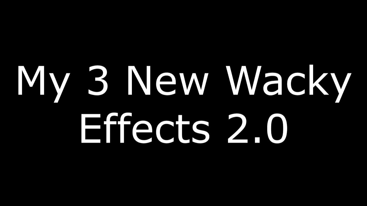 My 3 New Wacky Effects 2.0 - YouTube