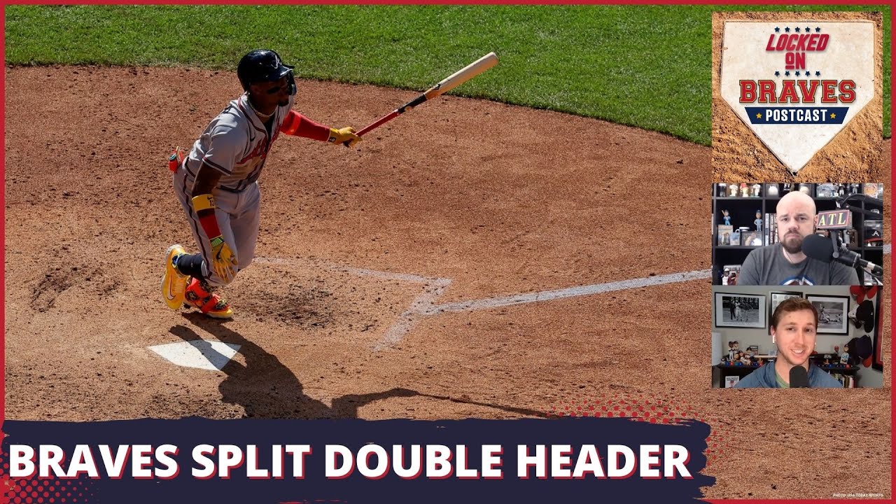 Locked On Braves POSTCAST: Atlanta Braves split twin bill with New York ...