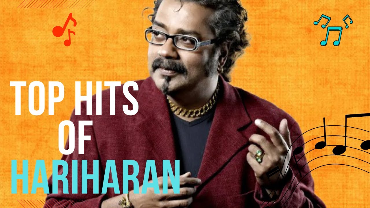 Top Hits of Hariharan Songs| Best ever songs of Hariharan| Hariharan ...