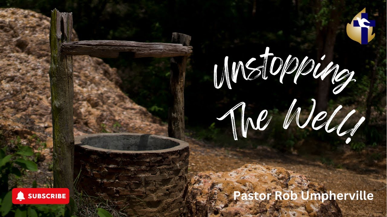 Unstopping the Wells | Pastor Rob Umpherville - YouTube