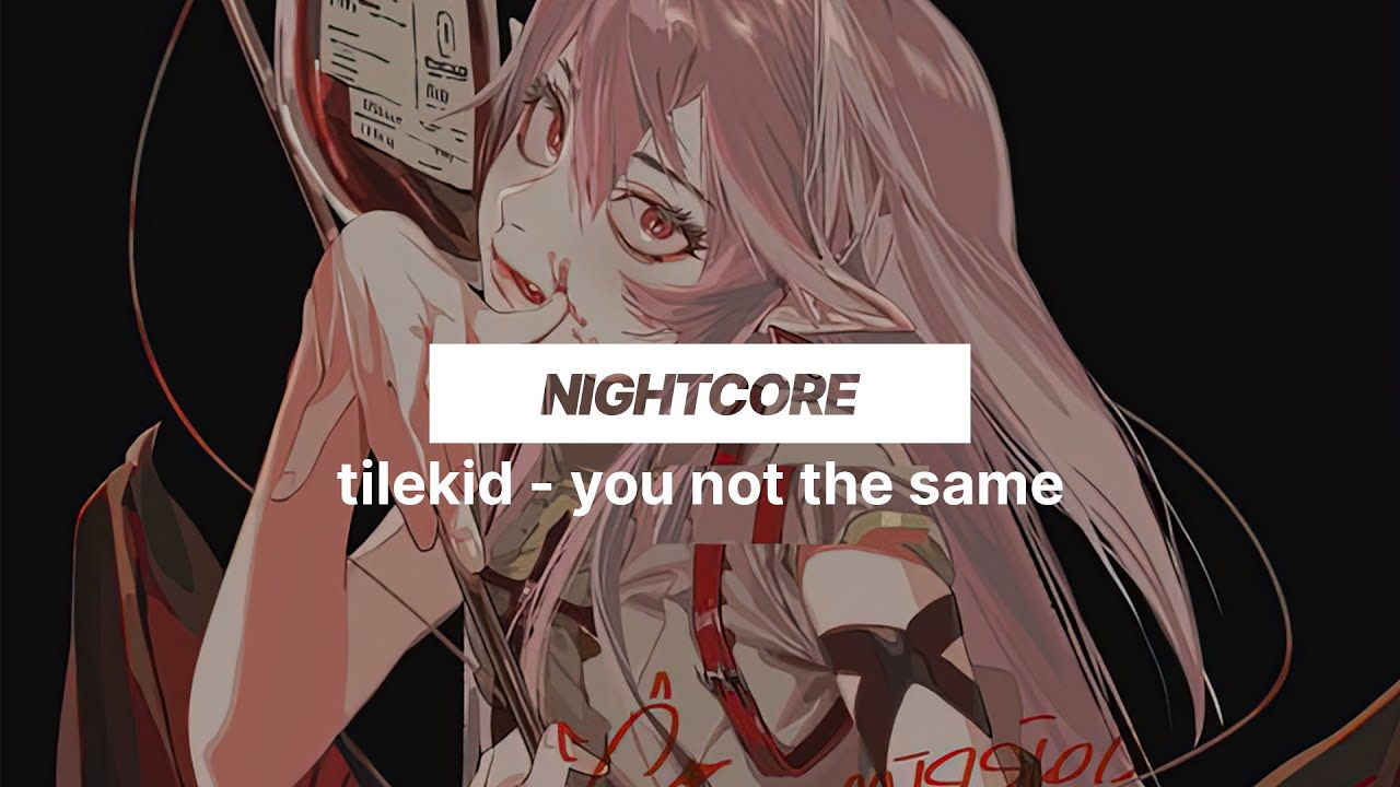 tilekid - you not the same | Nightcore - YouTube