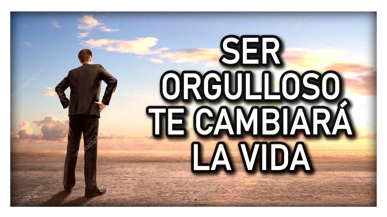 SER ORGULLOSO TE CAMBIARÁ LA VIDA - YouTube
