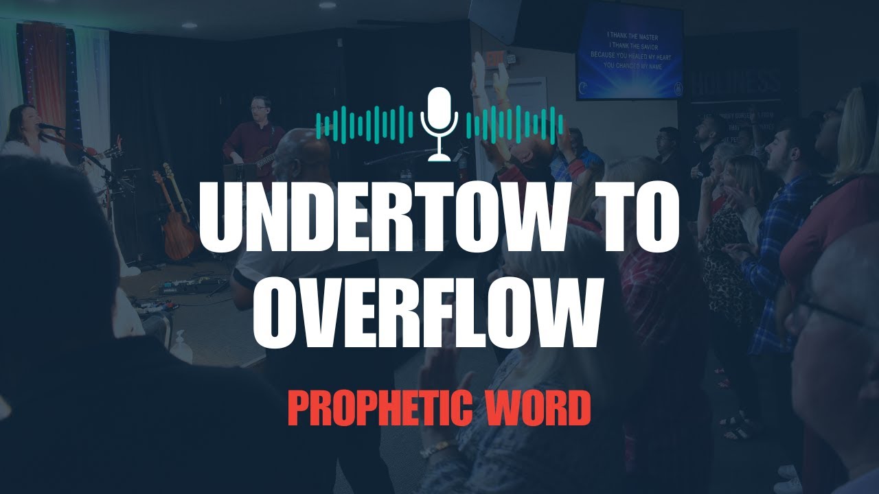 Prophetic Word || Undertow To Overflow - YouTube