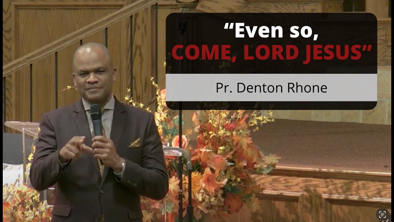 Even so, come, Lord Jesus | Dr. Denton Rhone (Nov. 9, 2024) - YouTube
