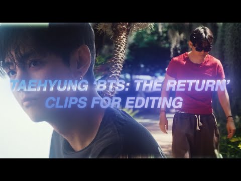Taehyung ‘BTS: THE RETURN’ Clips For Editing