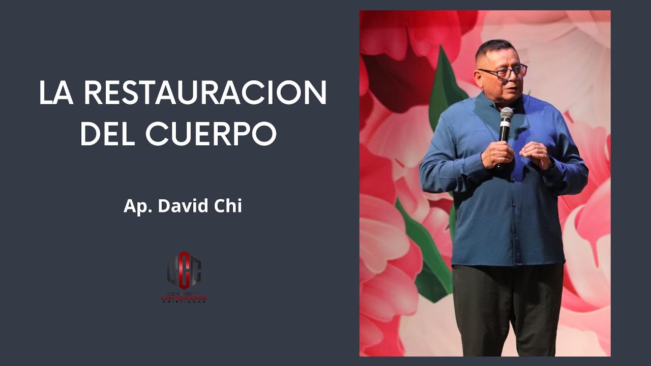 LA RESTAURACION DEL CUERPO · Ap David Chi - YouTube