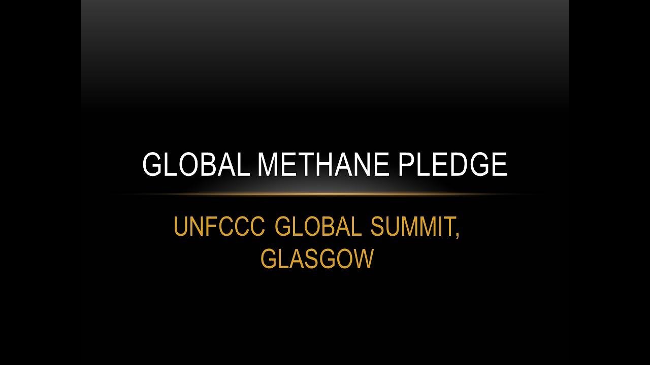 All about 'Global Methane Pledge' (UNFCCC COP26 GLOBAL SUMMIT), GLASGOW ...