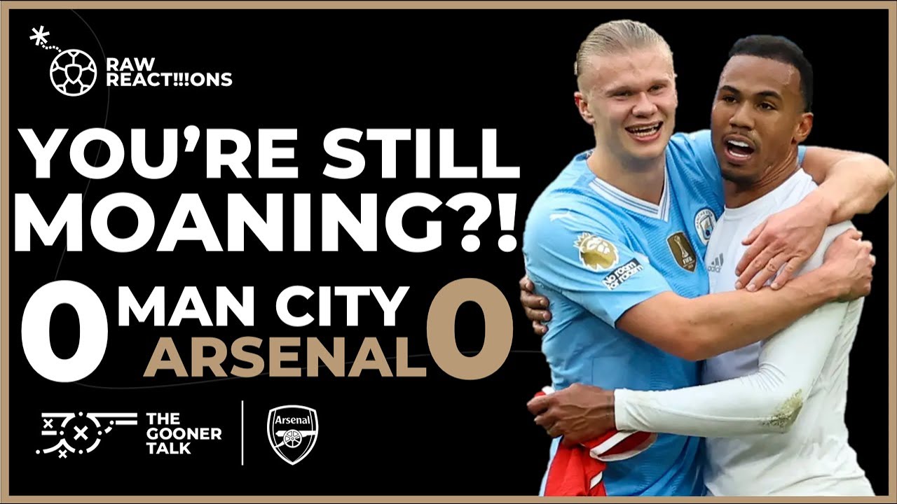 Stop Talking & Listen! | Manchester City 0-0 Arsenal Match Reaction ...