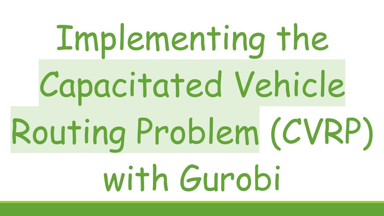 Implementing the Capacitated Vehicle Routing Problem (CVRP) with Gurobi - YouTube