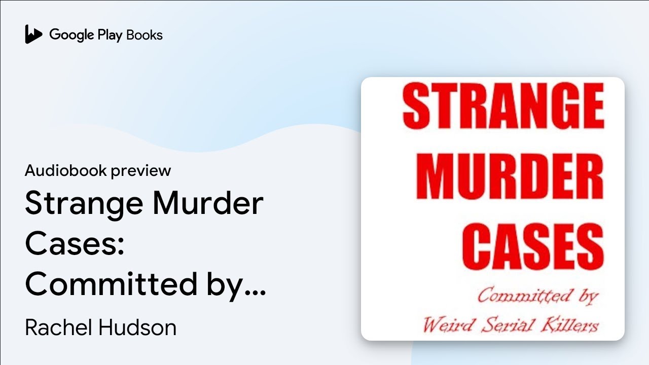 Strange Murder Cases: Committed by Weird Serial… by Rachel Hudson · Audiobook preview - YouTube