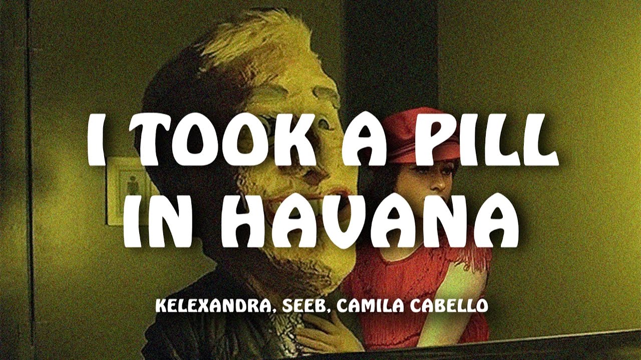 Seeb, Camila Cabello - I Took A Pill In Havana (kelexandra Remix ...