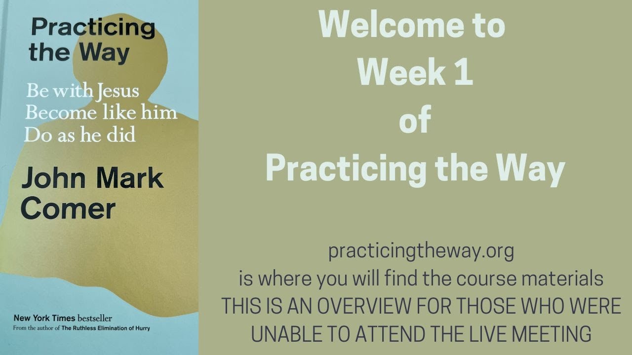 Practicing The Way 1 by John Mark Comer: A group overview for those who were unable to attend ...