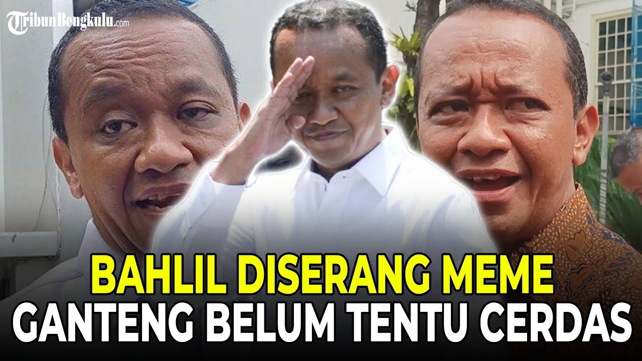 Bahlil Respons Ramai Diejek Lewat Meme: Orang Ganteng Belum Tentu ...