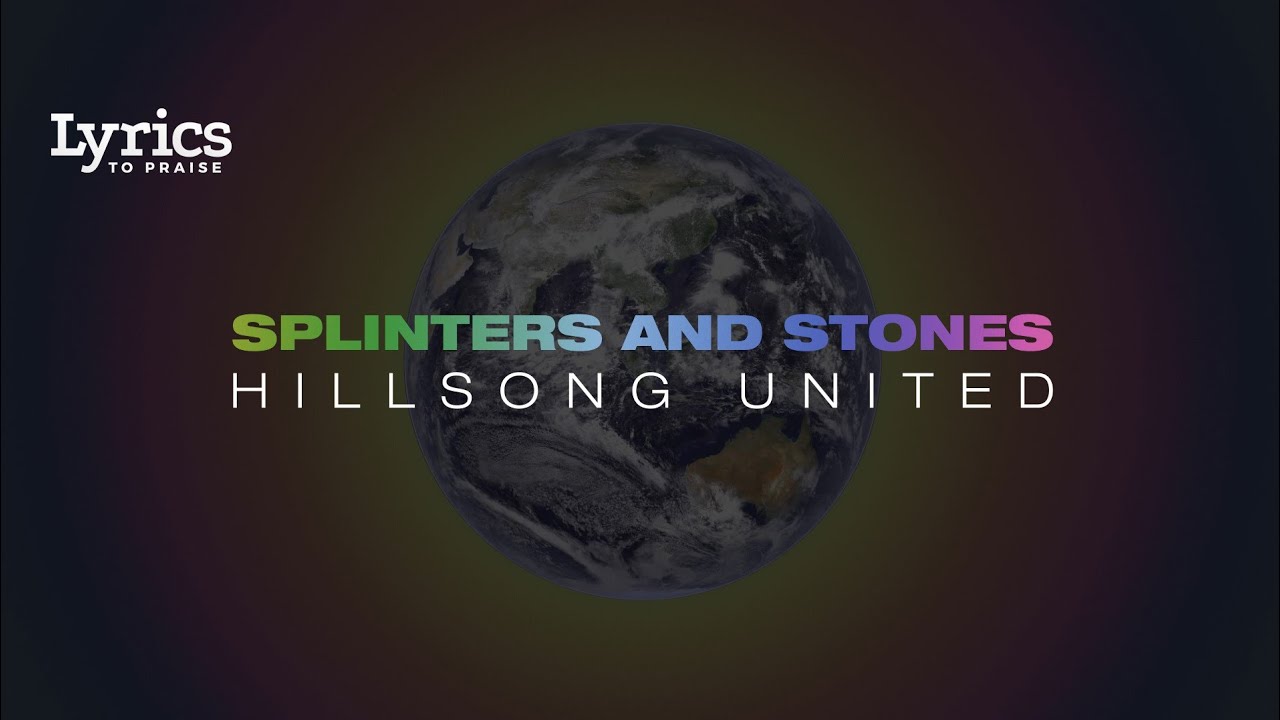 Splinters And Stones (Live) [Lyric Video] | Hillsong UNITED - YouTube