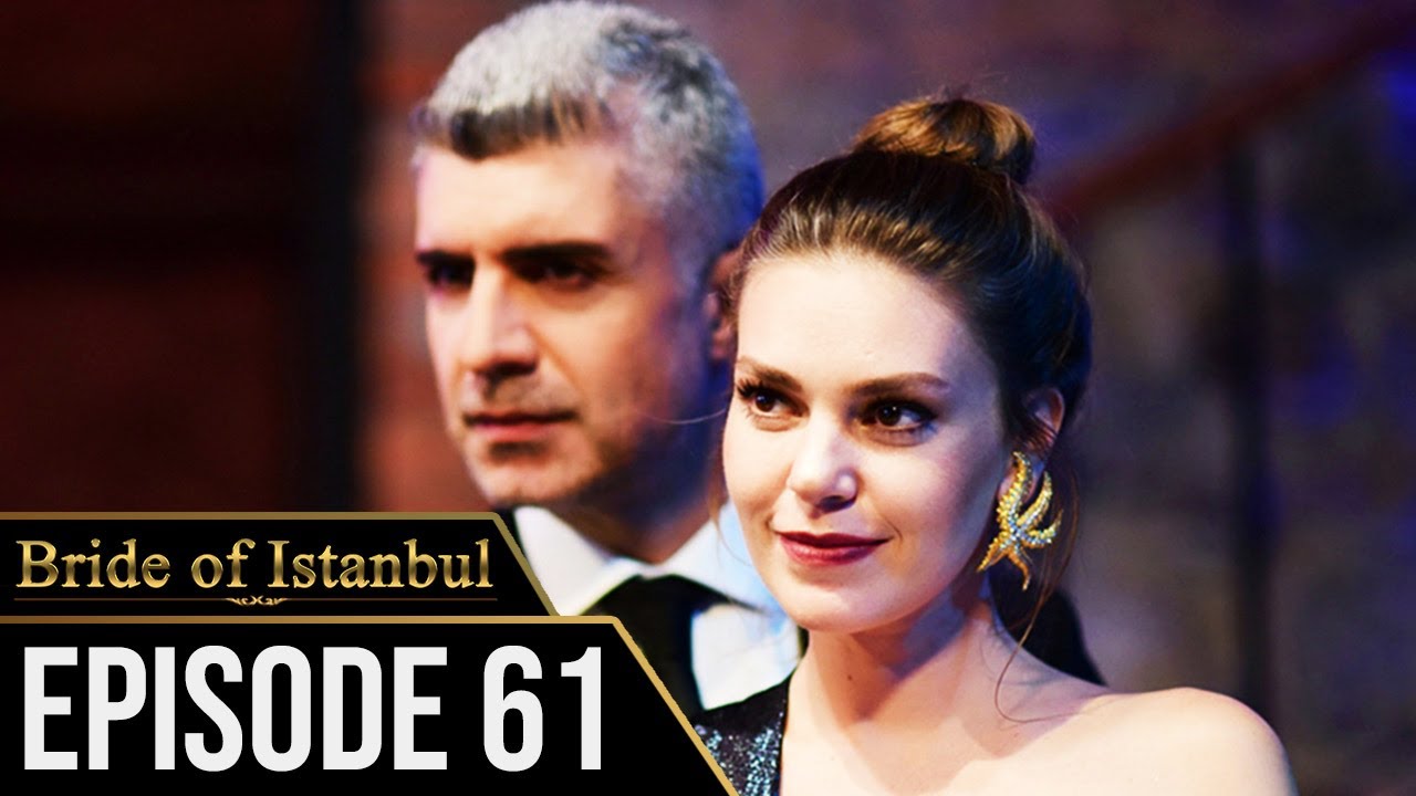 Bride of Istanbul - Episode 61 (English Subtitles) | Istanbullu Gelin ...